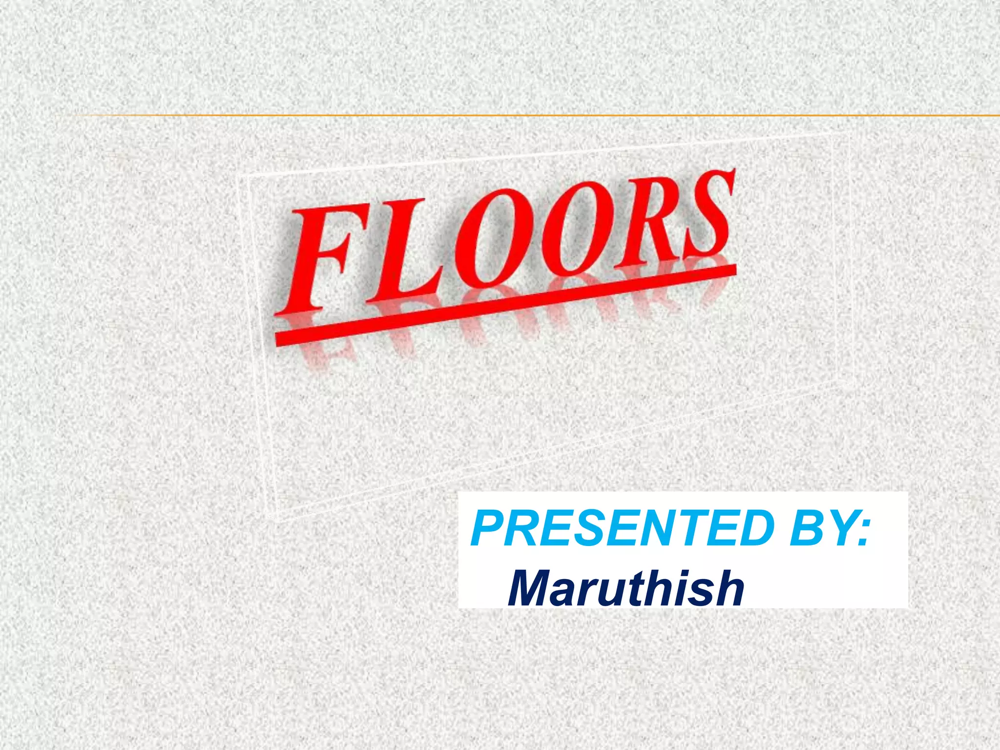 Ppt by maruthish on floors | PPT
