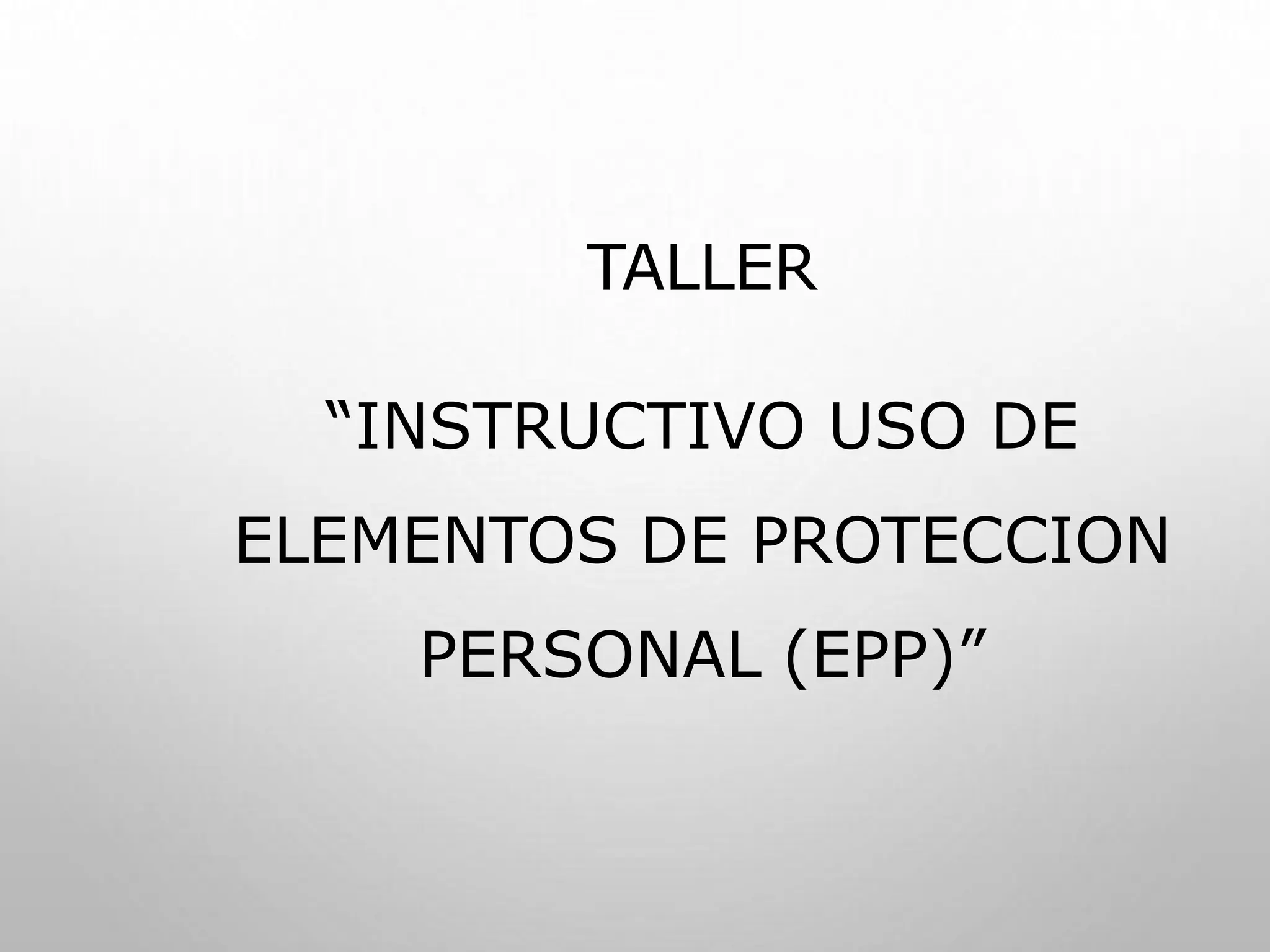 PPT CAPACITACION USO ELEMENTOS DE PROTECCION PERSONAL EPP.pptx