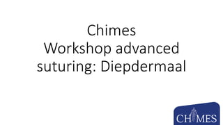Chimes Advanced suturing workshop | PPT