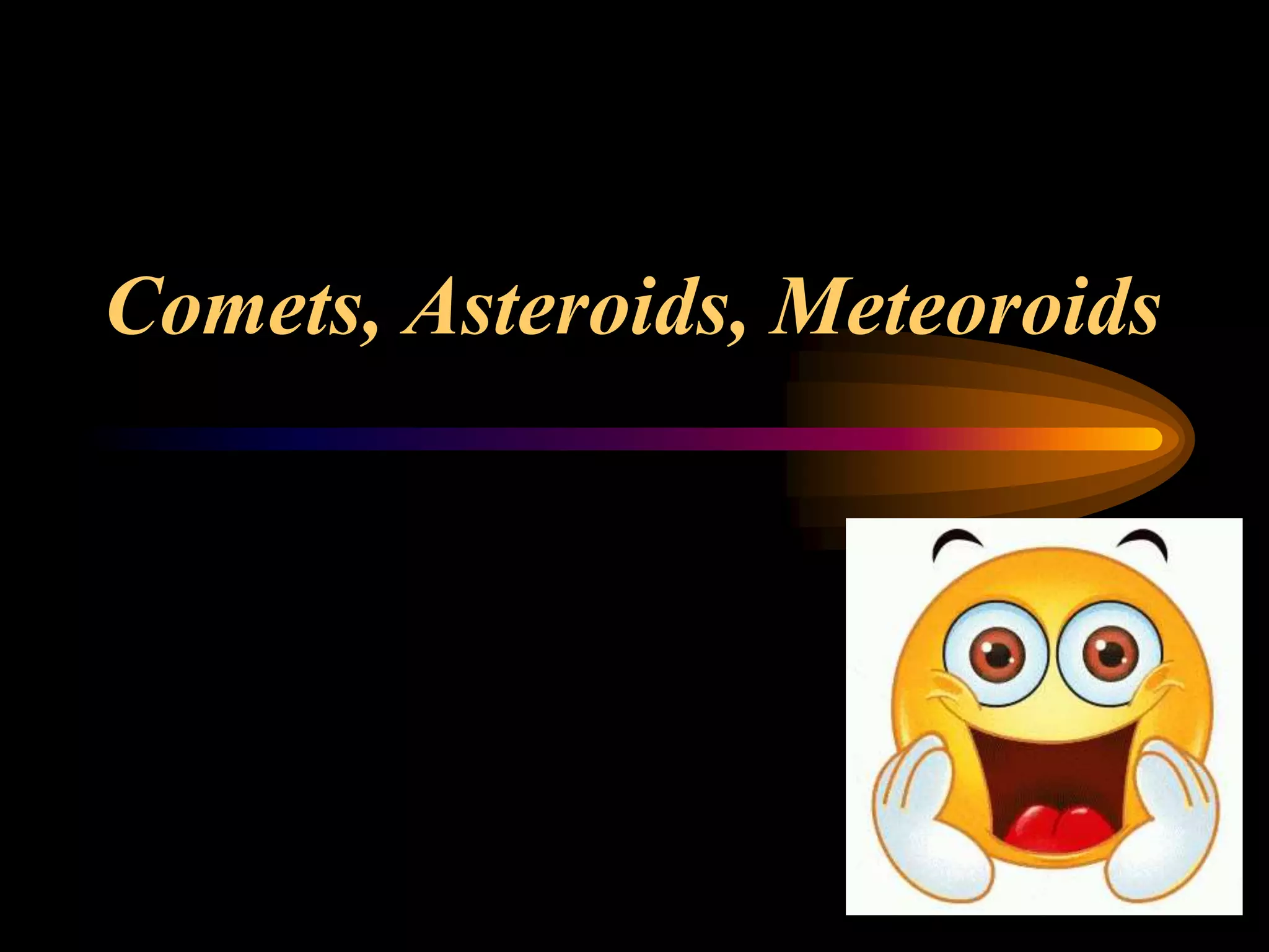 PPT Comets Asteroids Meteoroids.ppt