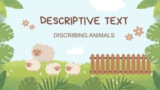 PPT DESCRIBING ANIMALS.pptx berisi tentang descriptive text | PPTX