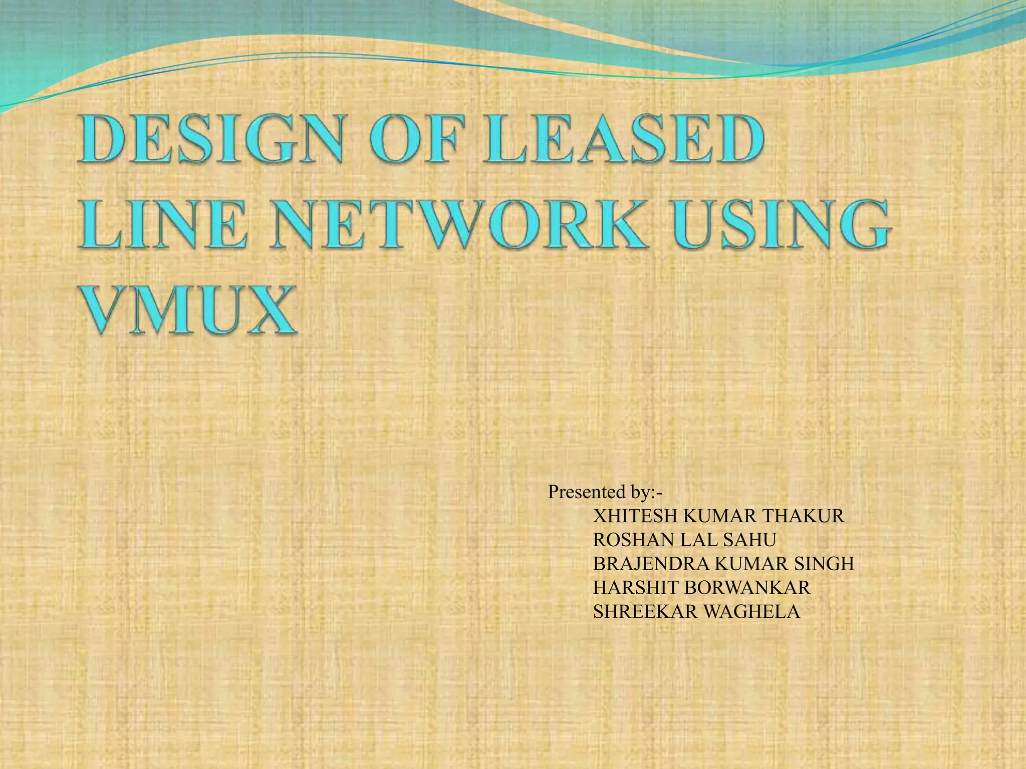 design of leased line network using vmux | PPT