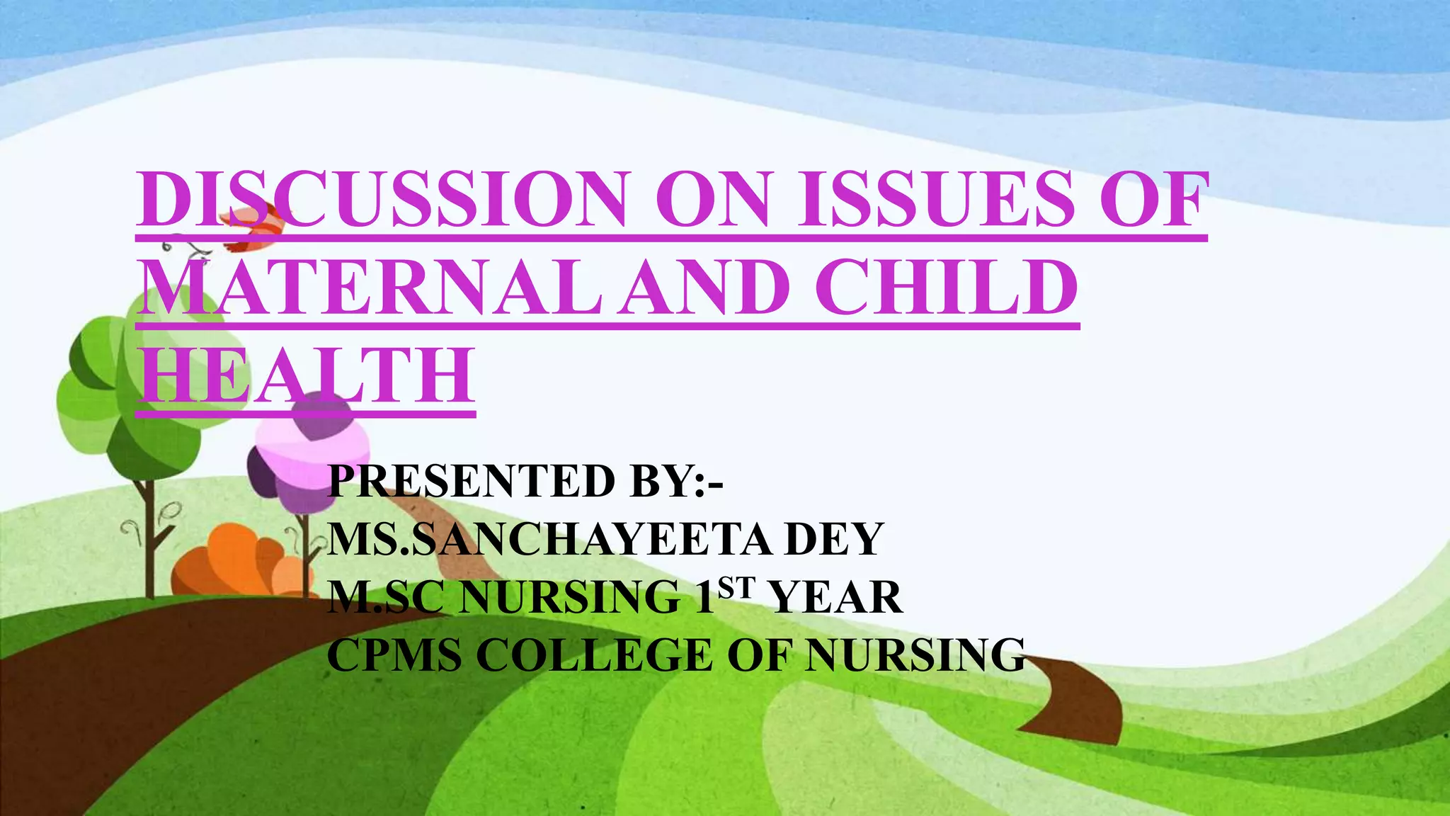 PPT DISCUSSION ON ISSUES OF MATERNAL AND CHILD HEALTH.pptx