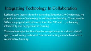 Education 2.0 Conference 2024 To Shed Light On The Importance Of Collaborative Classrooms | PPT