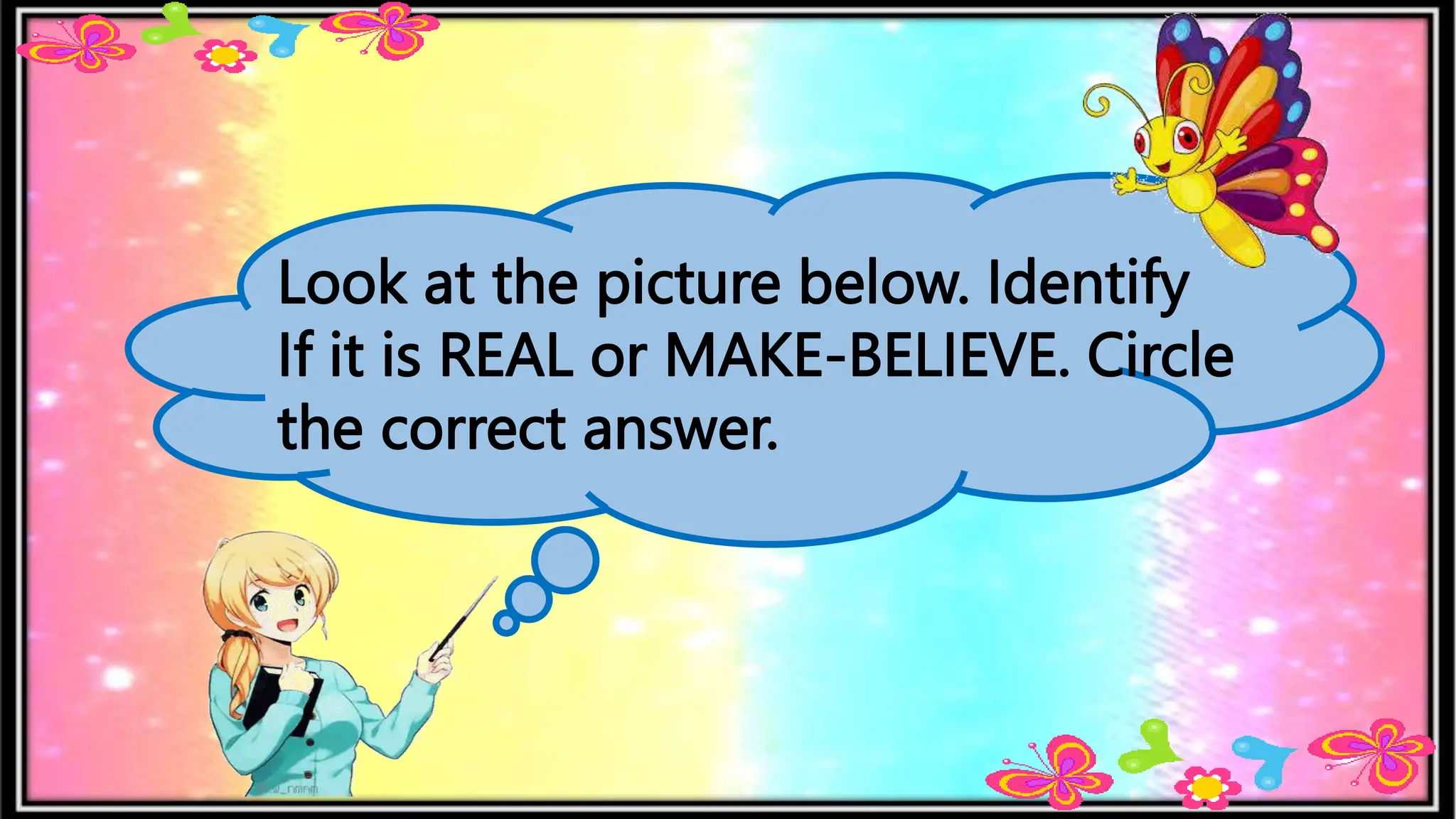PPT ENG6 Q1 IDENTIFY REAL OR MAKE BELIEVE FACT OR NON FACT IMAGES.pptx