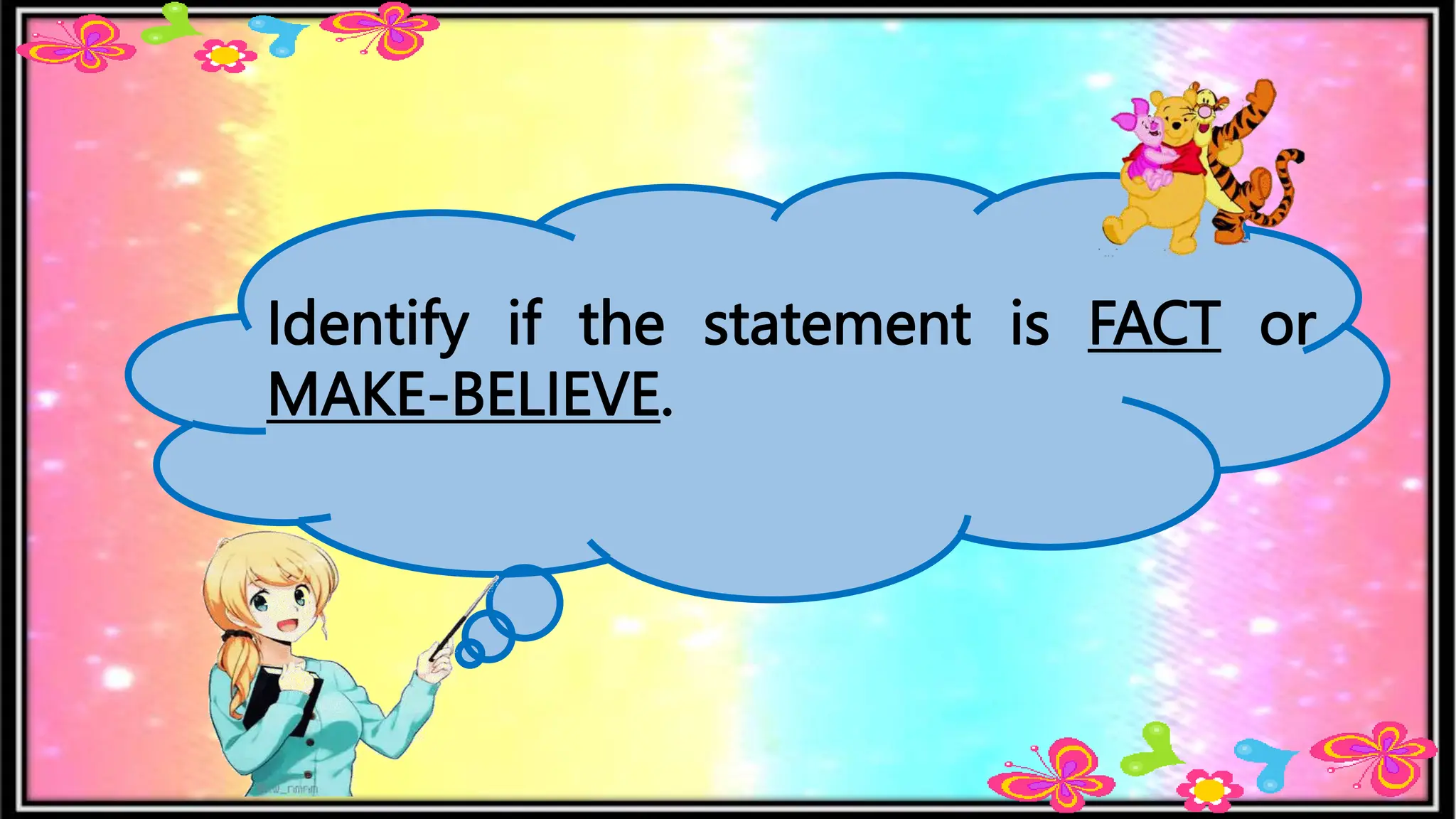 PPT ENG6 Q1 IDENTIFY REAL OR MAKE BELIEVE FACT OR NON FACT IMAGES.pptx
