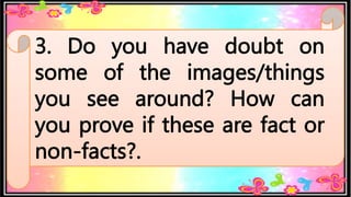PPT ENG6 Q1 IDENTIFY REAL OR MAKE BELIEVE FACT OR NON FACT IMAGES.pptx