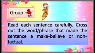 PPT ENG6 Q1 IDENTIFY REAL OR MAKE BELIEVE FACT OR NON FACT IMAGES.pptx