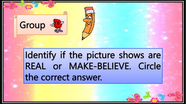 PPT ENG6 Q1 IDENTIFY REAL OR MAKE BELIEVE FACT OR NON FACT IMAGES.pptx ...