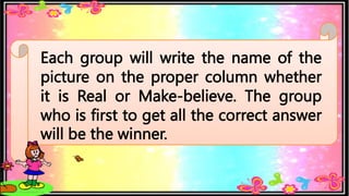 PPT ENG6 Q1 IDENTIFY REAL OR MAKE BELIEVE FACT OR NON FACT IMAGES.pptx