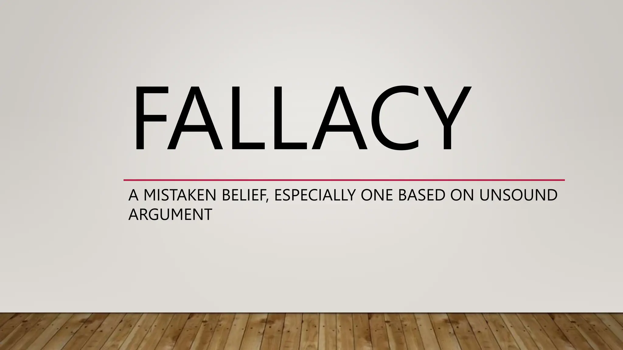 The power point presentation shows the types of Fallacy | PPTX