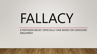 The power point presentation shows the types of Fallacy | PPTX