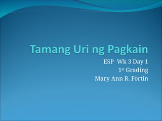 PPT_ESP_Q1_W3_D1_Tamang Uri ng Pagkain.ppt
