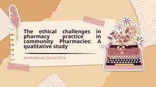 PPT the ethical challenges in pharmacy practice in community pharmacies.pptx