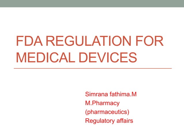 FDA regulation for medical devices | PPTX | Pharmaceutical Industry | Industries