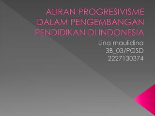 power point aliran progresivisme dalam pengembangan pendidikan di Indonesia | PPTX