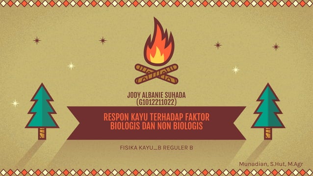 Fisika Kayu; Respon Kayu Terhadap Faktor Biologis Dan Non Biologis_Jody Albanie Suhada.pptx