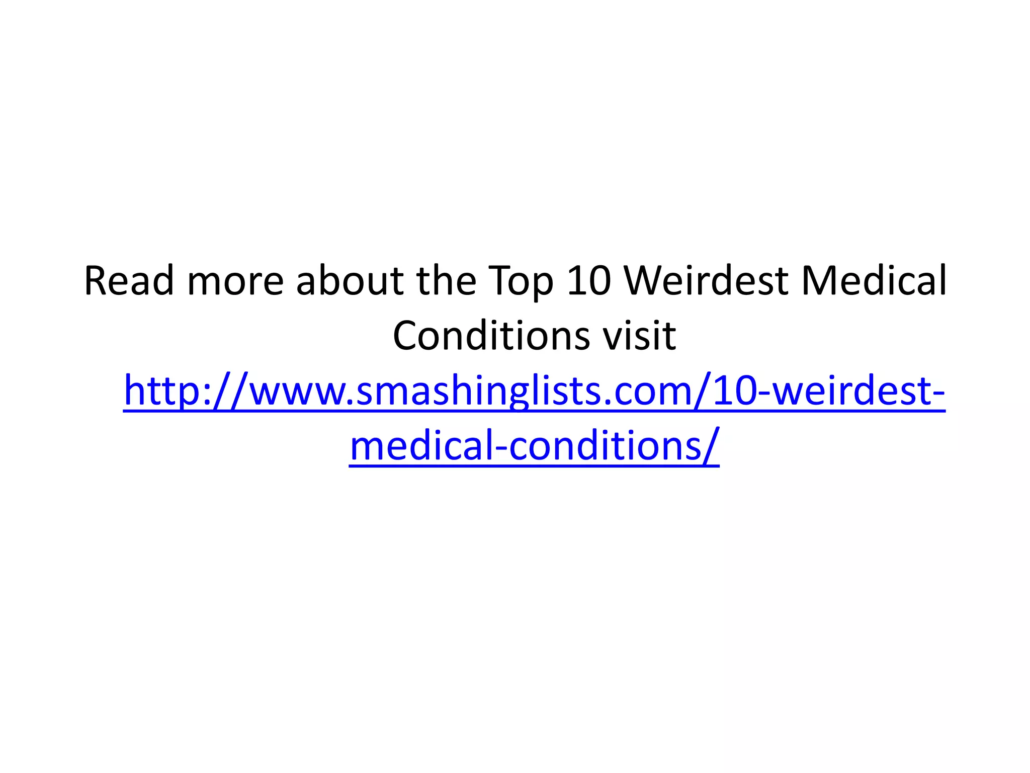 10 Weirdest Medical Conditions | PPTX | Brain and Nervous System ...