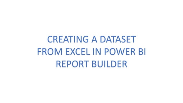 CREATING A DATASET FROM EXCEL IN POWER BI REPORT BUILDER | PPT