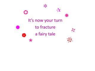Ppt for fractured fairy tale(slideshare) | PPT