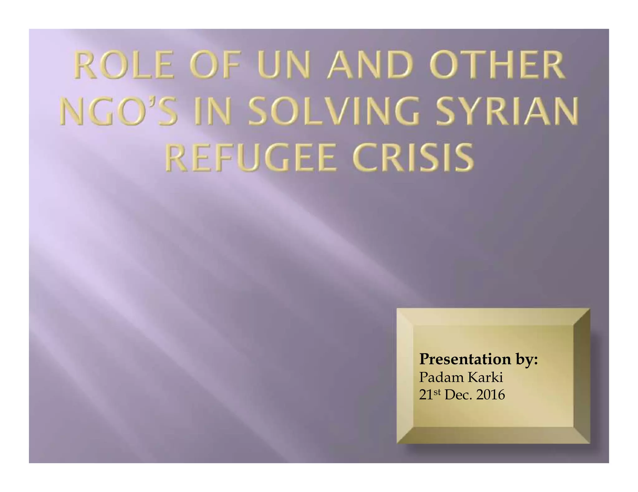 Role of UN and other NGOs in solving Syrian Refugee Crisis | PPT