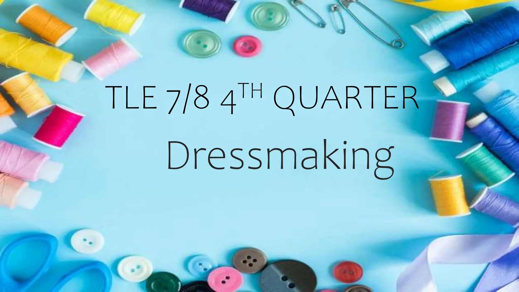 PPT for Q4 tle 7,8 dressmaking LESSON 1.2.pptx