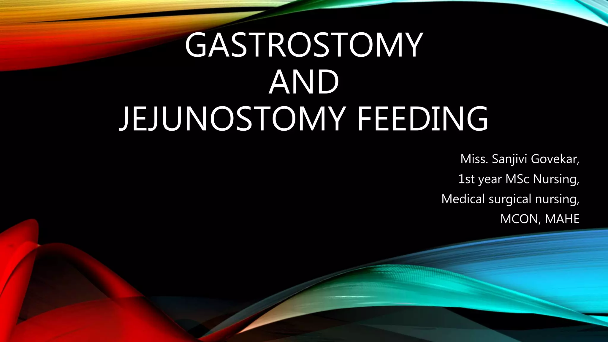 presentation on gastrostomy and jejunostomy feeding | PPTX