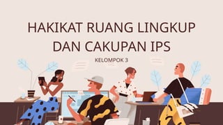PPT HAKIKAT RUANG LINGKUP DAN CAKUPAN IPS.pptx