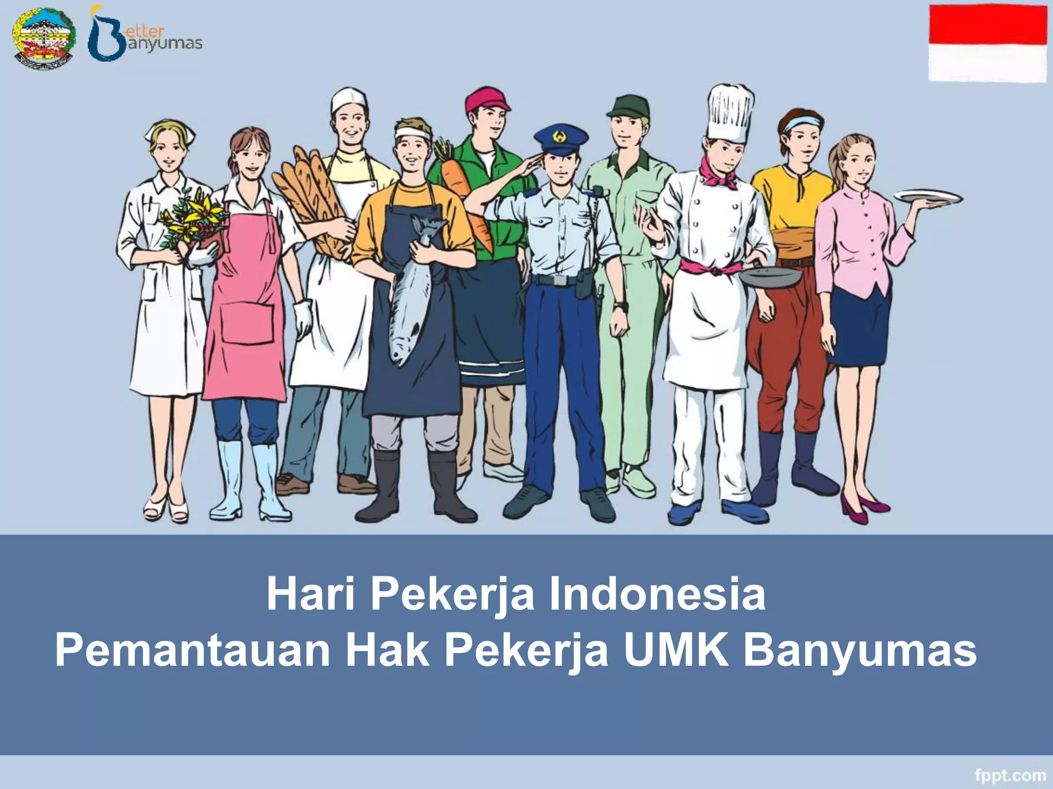 PPT Hari Pekerja Indonesia dan Pemantauan Hak Pekerja UMK Banyumas.ppt