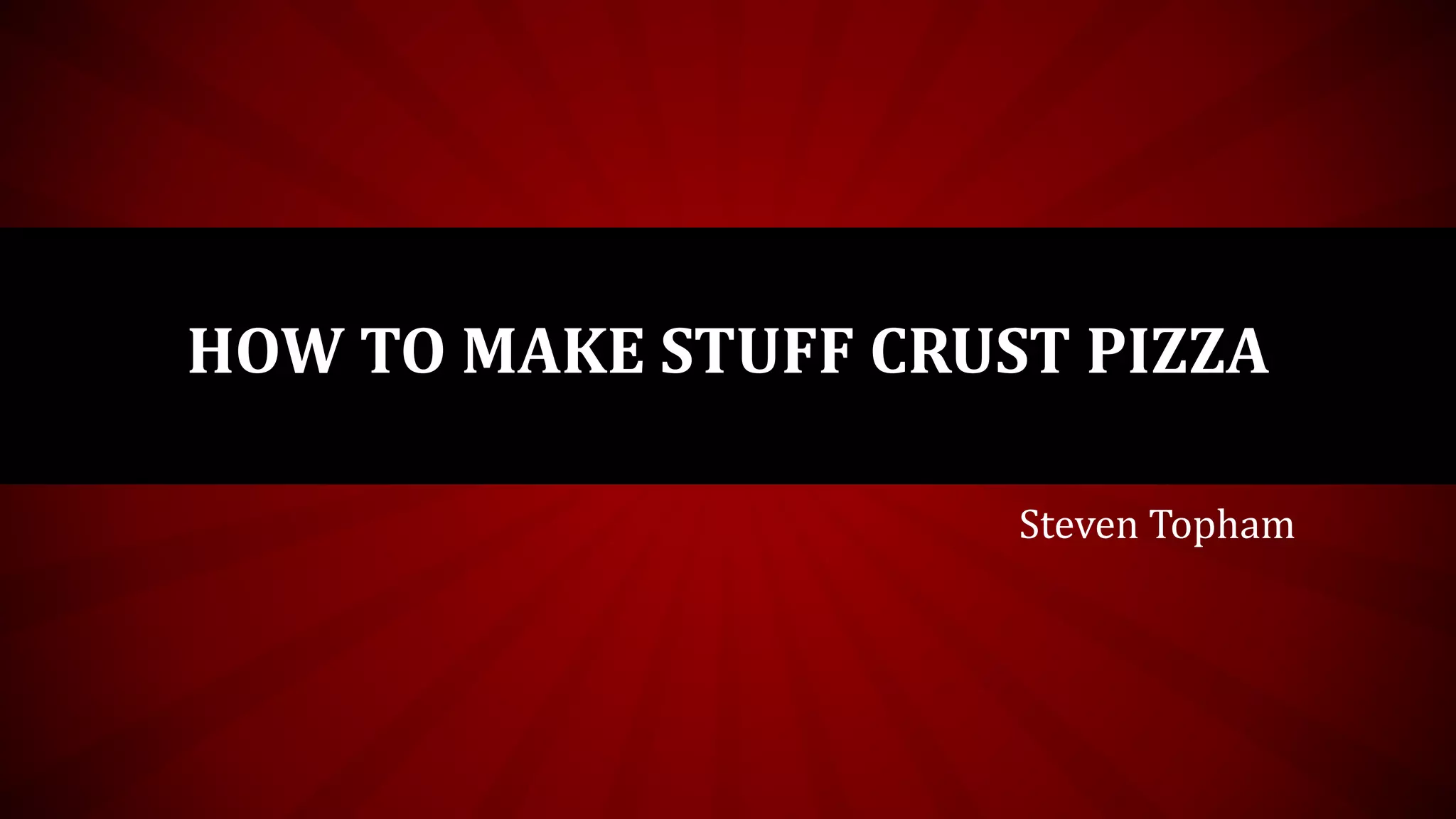 Ppt how to make stuff crust pizza | PDF