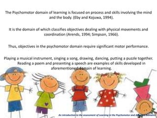 An Introduction to the assessment of learning in the Psychomotor And ...