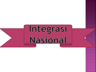 PPT_INTEGRASI_NASIONAL Integrasi Nasional (proses penyatuan berbagai ...