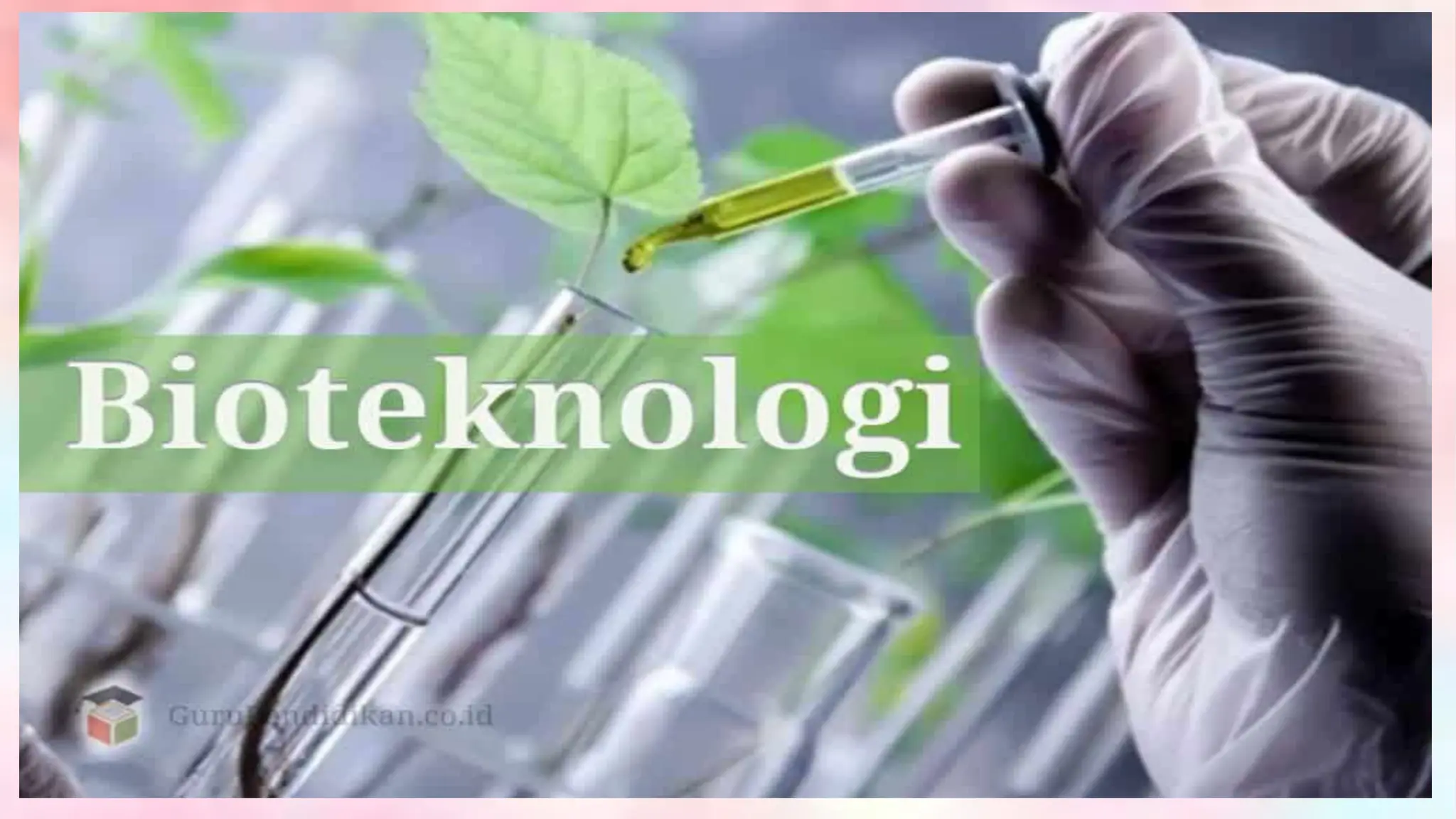 PPT IPA Kelas 9 BAB 7 BIOTEKNOLOGI DALAM KEHIDUPAN | PPTX