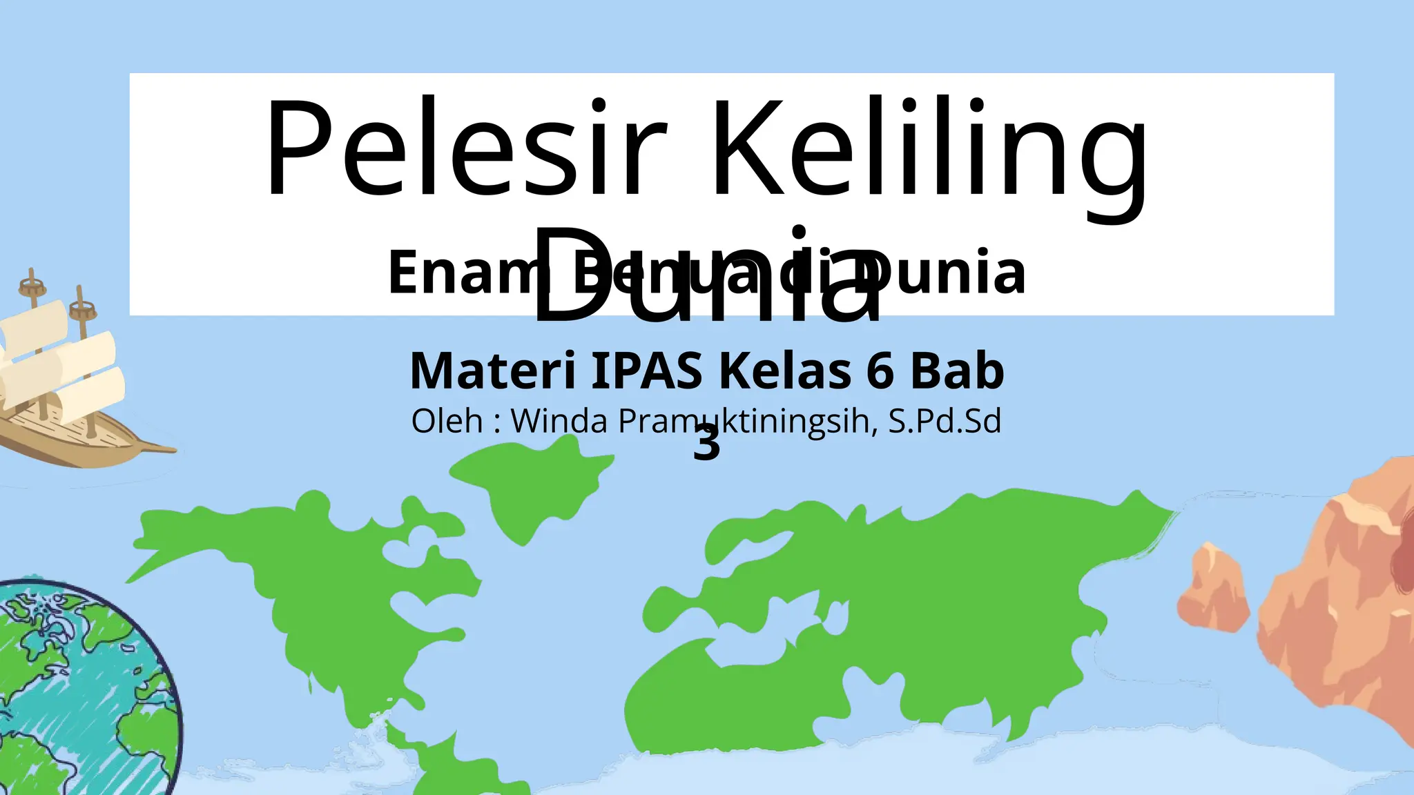 PPT IPAS KELAS 6 BAB 3 6 BENUA DI DUNIA.pptx