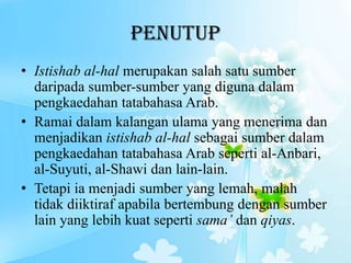 Istishab al-hal sebagai sumber pengkaedahan tatabahasa Arab | PPT