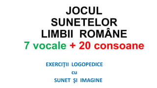 Ppt jocul sunetelor_limbii_romana_joc_logopedic | PPTX