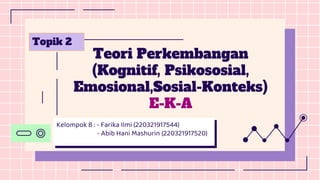 Teori Perkembangan Kognitif, Psikososial, Emosional, Sosial-Konteks | PPTX