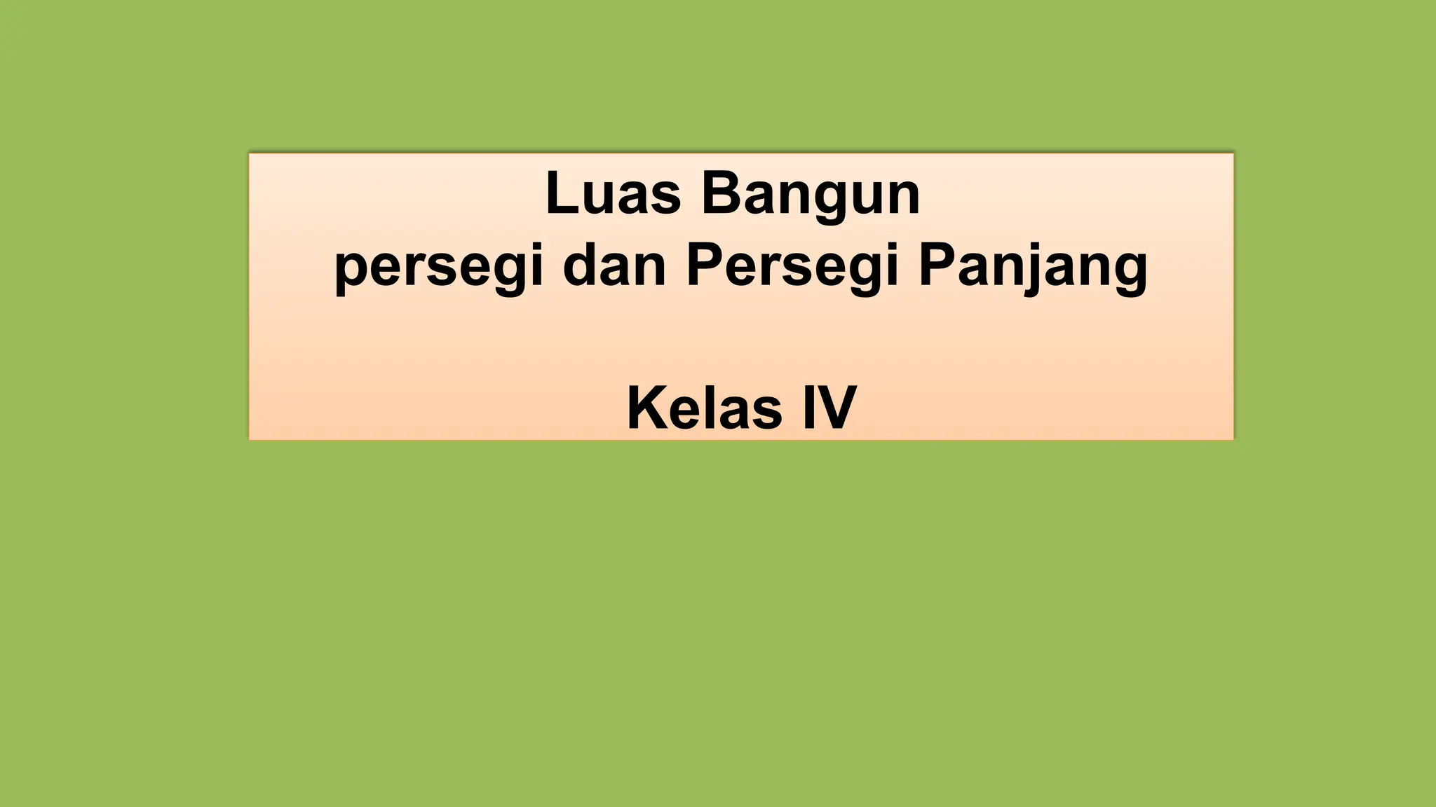 PPT KELAS 4 BANGUN DATAR PERSEGI & PERSEGI PANJANG.pptx