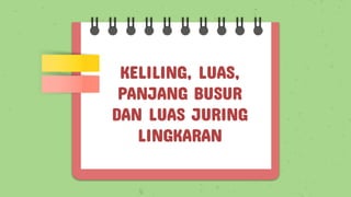 PPT KELILING, LUAS, PANJANG BUSUR, DAN LUAS JURING LINGKARAN.pptx