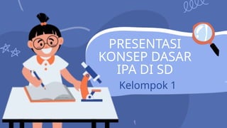 PPT Kelompok 1 Modul 1 Konsep Dasar IPA di SD.pptx