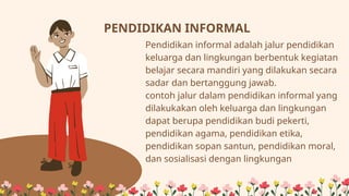pendidikan formal, non formal, informal dan ragam jenis pendidikan | PPTX
