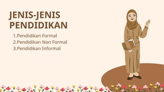 pendidikan formal, non formal, informal dan ragam jenis pendidikan | PPTX