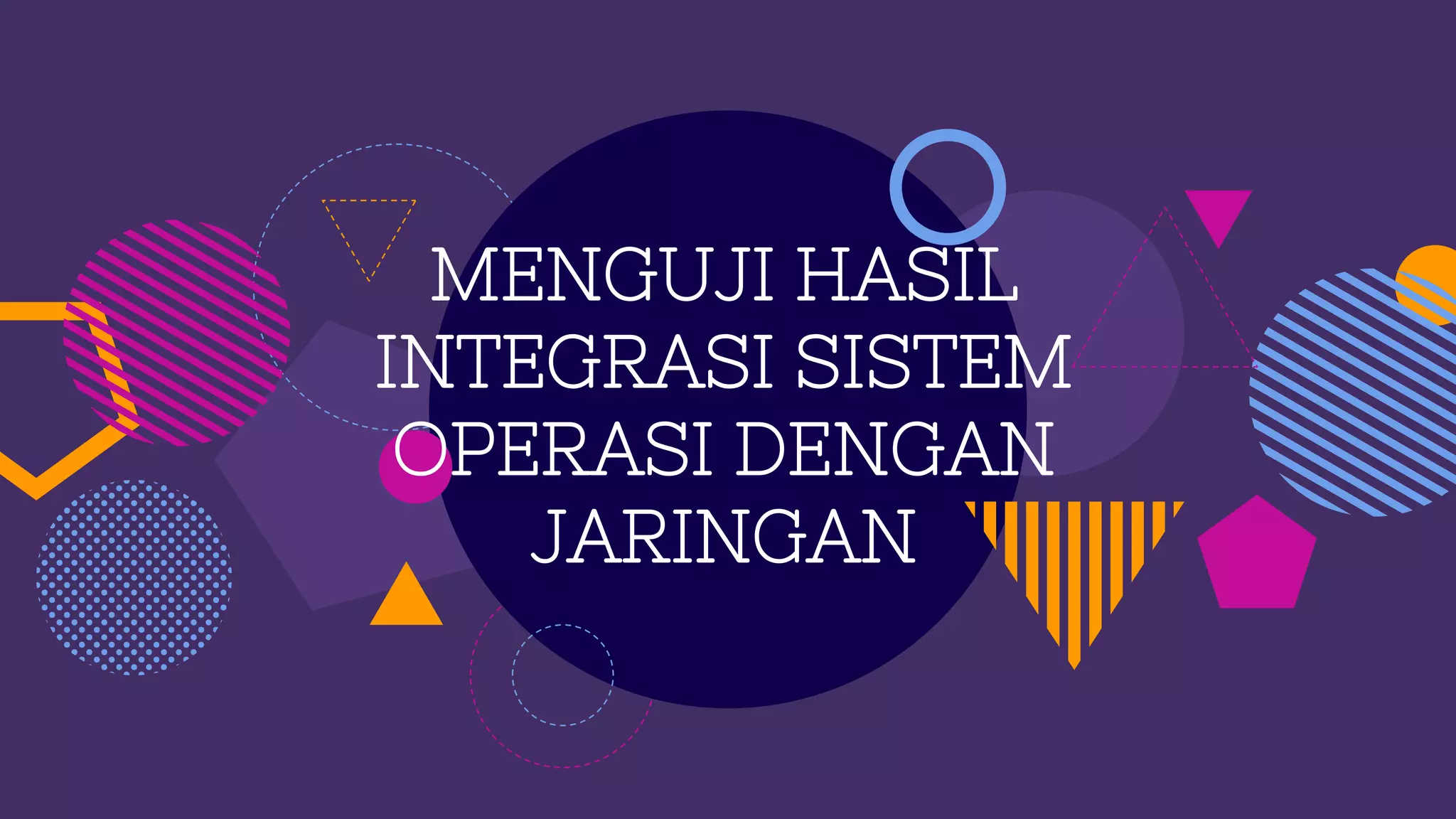 Menguji Hasil Integrasi Sistem Operasi Dengan Jaringan | PPTX