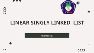 PPT KELOMPOK III LINEAR SINGLY LINKED LIST.pptx