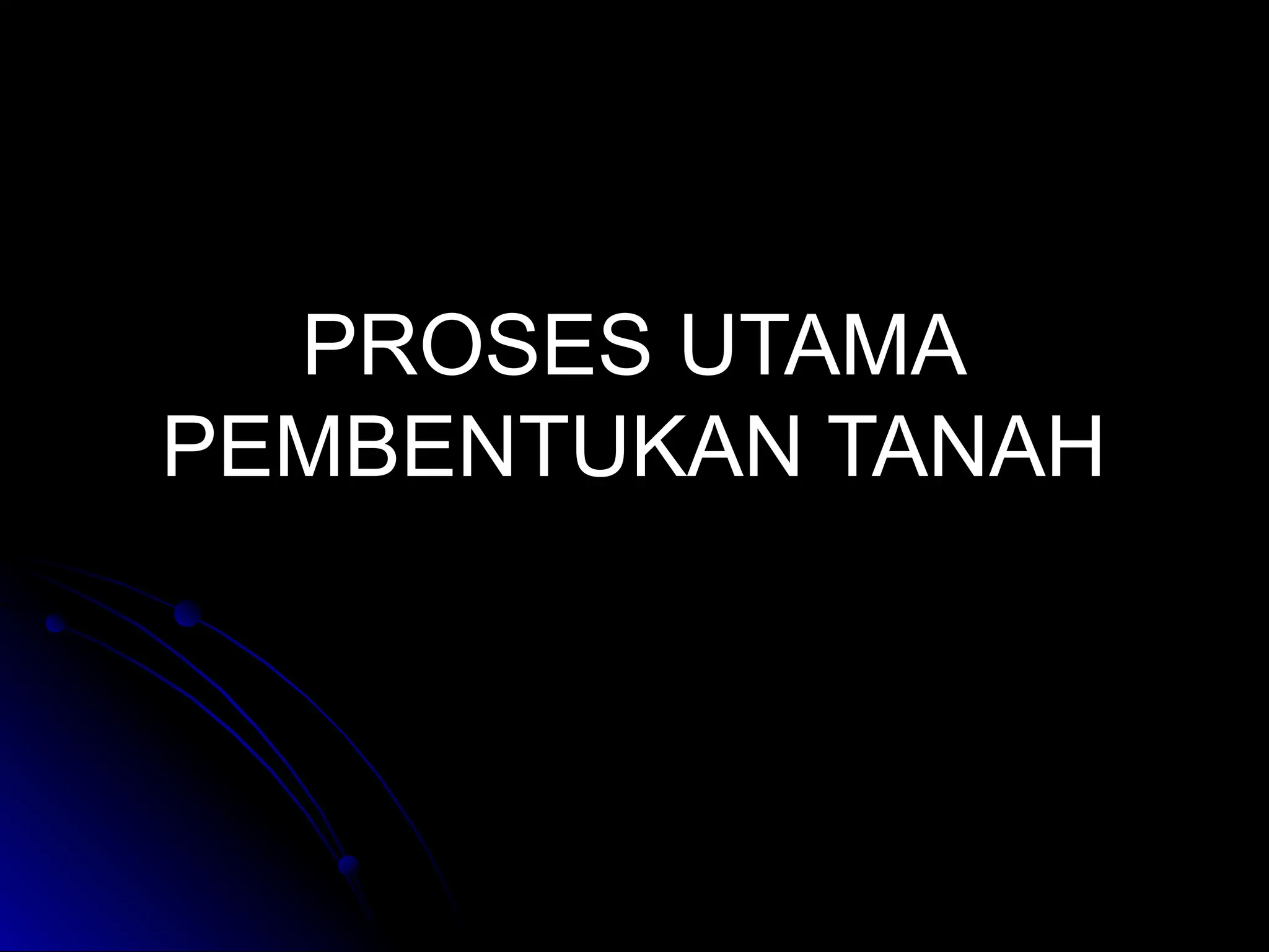 Power Point_PROSES PEMBENTUKAN TANAH _.pptx