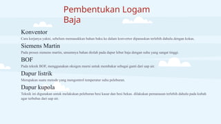 ppt SIFAT DAN BAHAN LOGAM, MACAMA DAN PEMBUATAN LOGAM BAJA.pptx