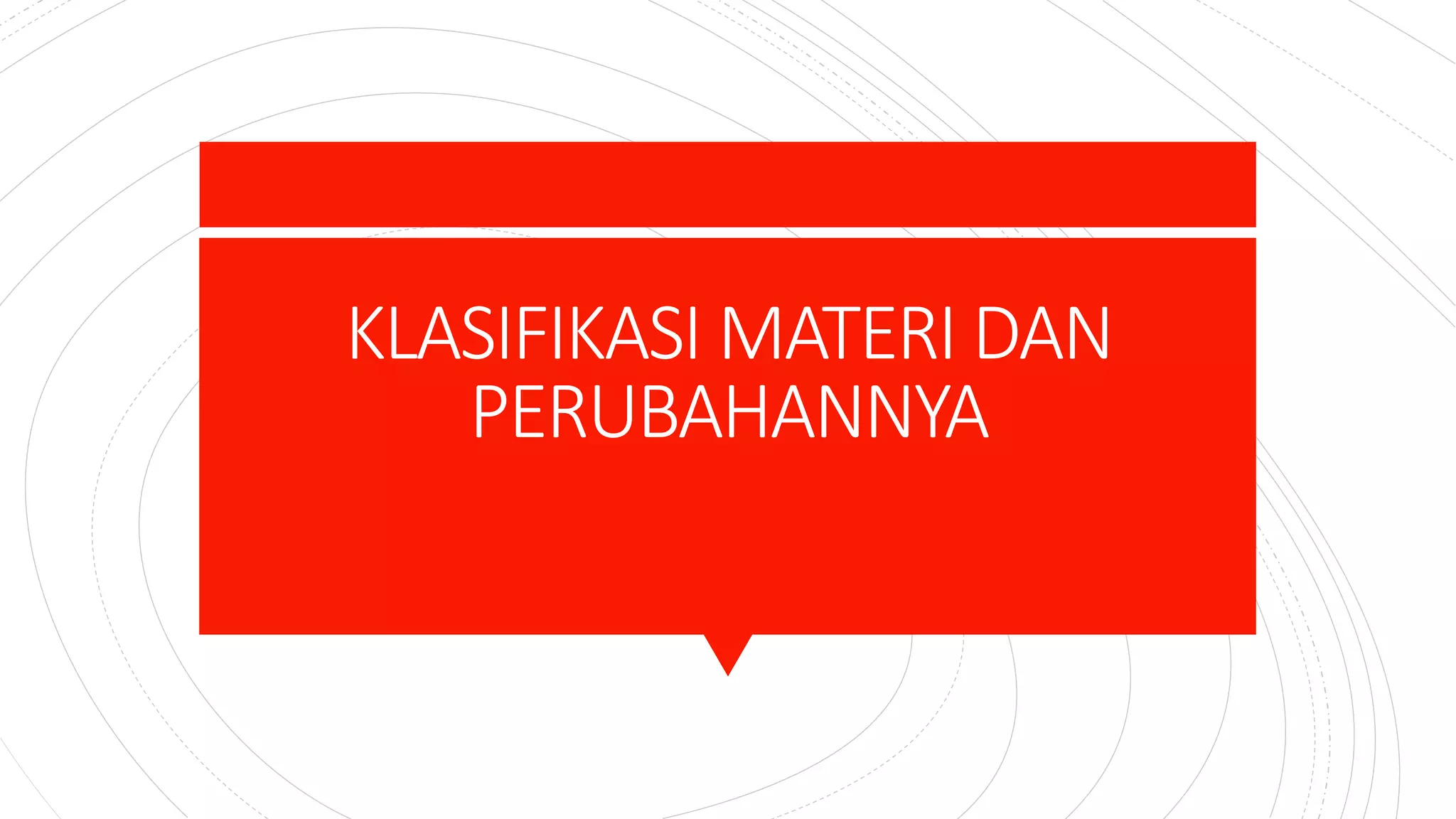PPT KLASIFIKASI-MATERI-DAN-PERUBAHANNYA.pptx