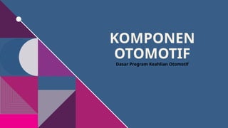 KOMPONEN KOMPONEN OTOMOTIF KENDARAAN RINGAN.pptx