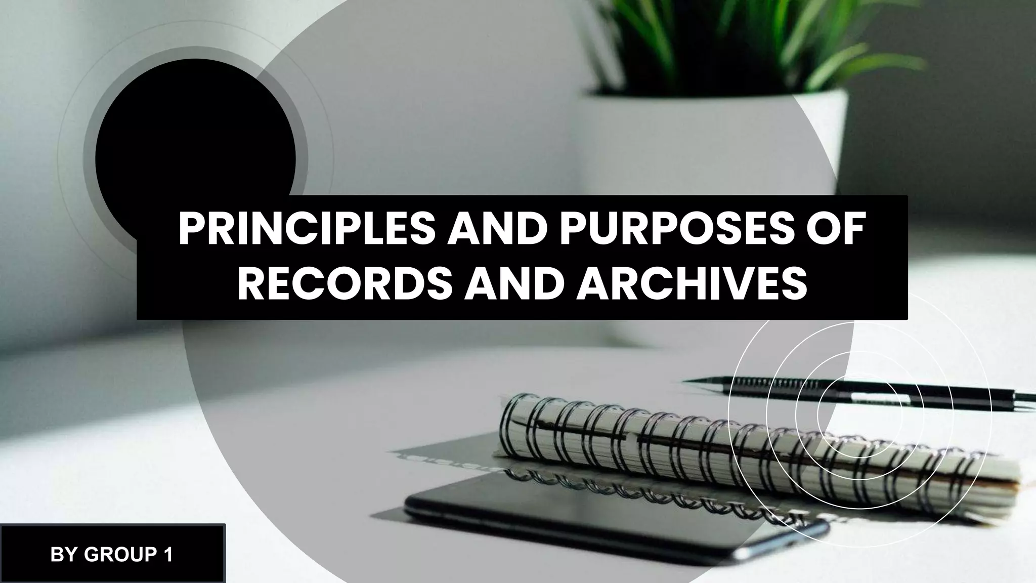 PRINCIPLES AND PURPOSES OF RECORDS AND ARCHIVES | PPT