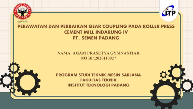 PPT KP AGAM PERAWATAN DAN PERBAIKAN GEAR COUPLING PADA ROLLER PRESS CEMENT MILL | PPT